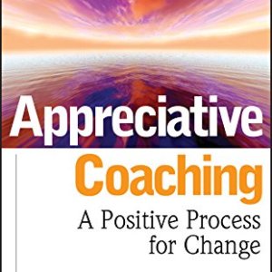 Appreciative Coaching: A Positive Process for Change - The Center For ...