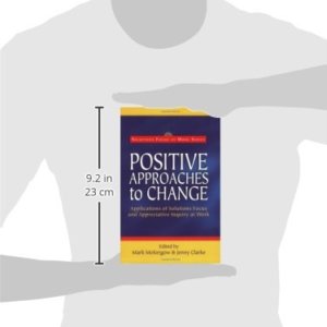 Positive Approaches to Change (Solutions Focus at Work) - The Center ...